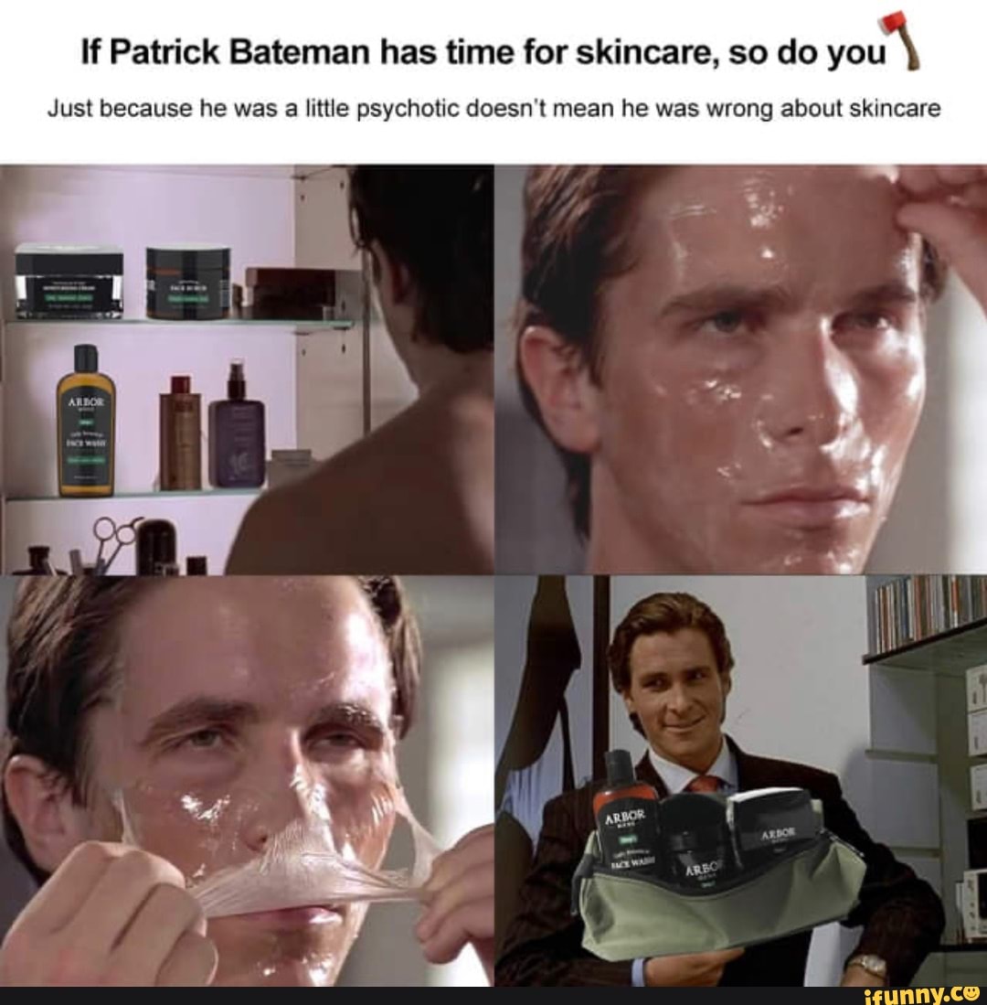 If Patrick Bateman has time for skincare, so do Just because he was a ...