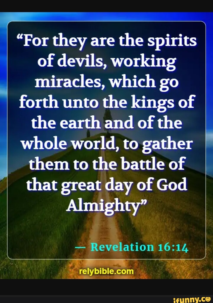 "For they are the spirits of devils, working _ miracles, which go forth ...