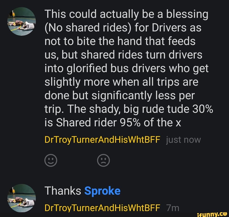 This could actually be a blessing (No shared rides) for Drivers as not ...