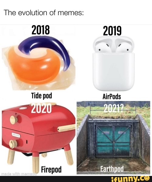 The evolution of memes: 2018 2019 Tide pod AirPods - iFunny
