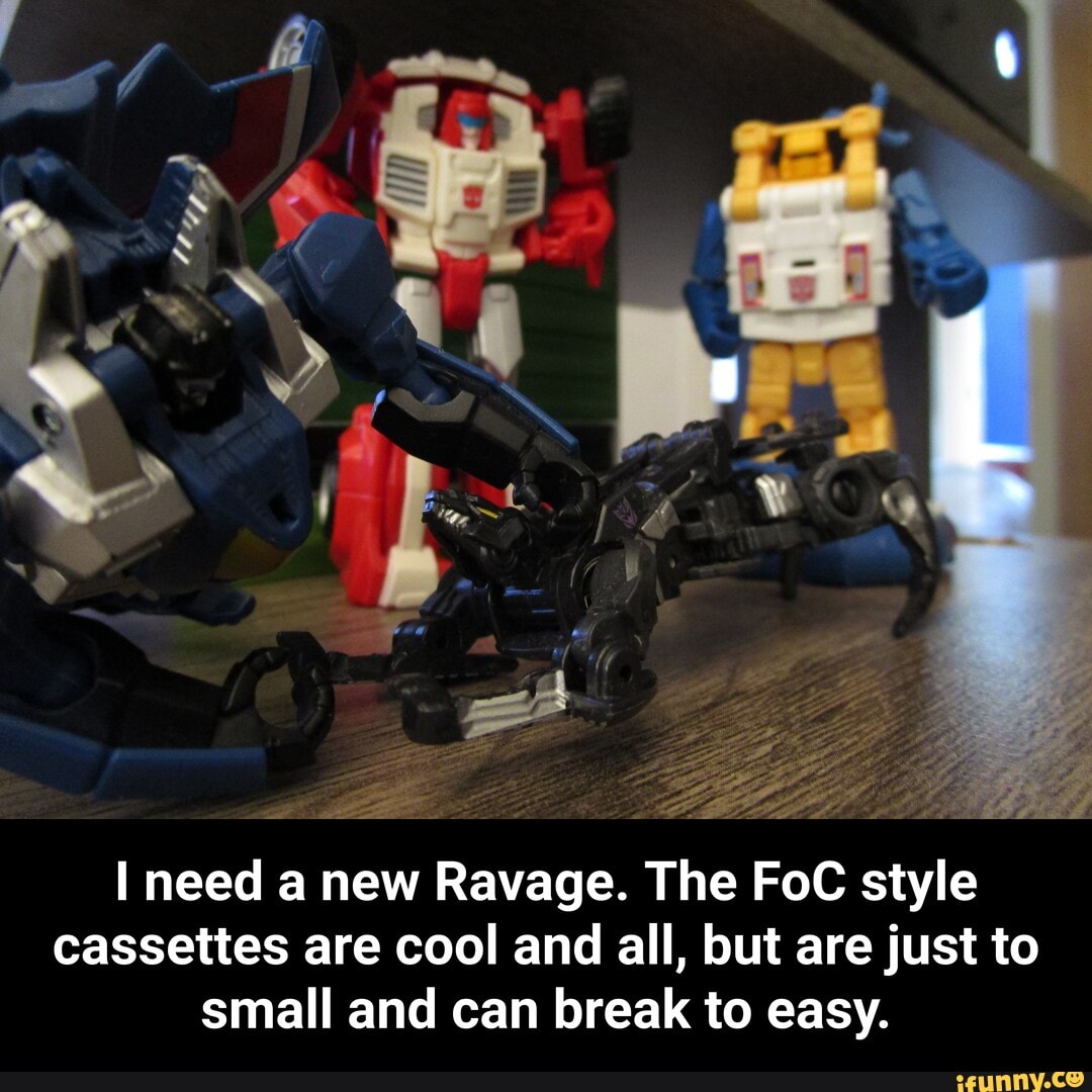 I need a new Ravage. The FoC style cassettes are cool and all, but are ...