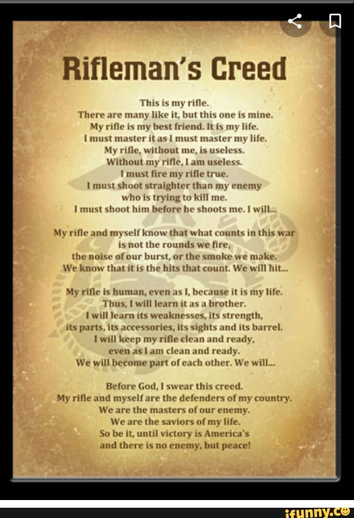 Rifleman's Creed This is my rifle There are many like it, but this one ...