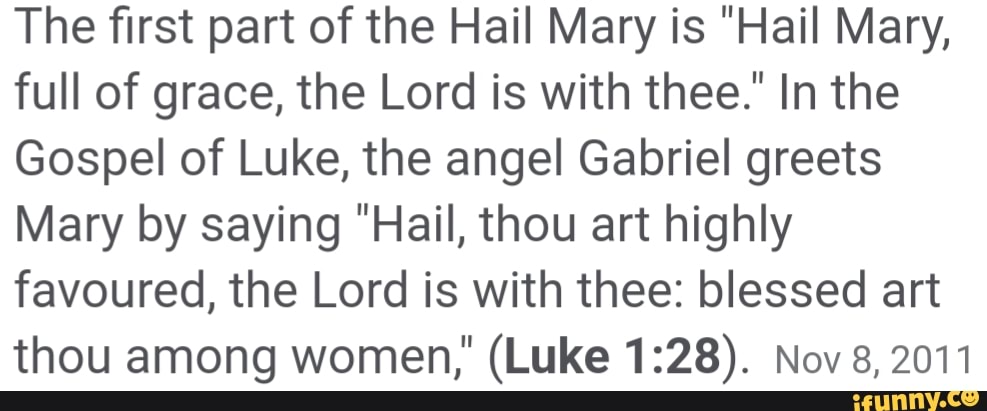 The first part of the Hail Mary is "Hail Mary, full of grace, the Lord ...