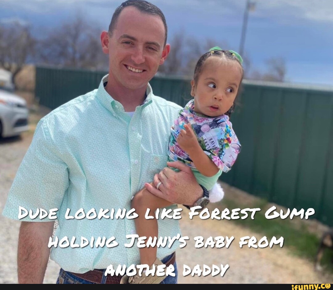 DUDE LOOKING LIKE FORREST GuMP HOLDING JENNY'S BABY FROM ANOTHER DADDY ...