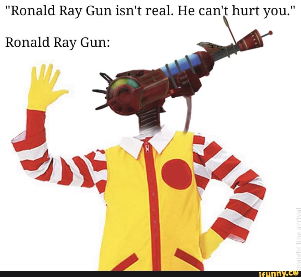"Ronald Ray Gun isn't real. He can't hurt you." lina arrival Ronald Ray ...