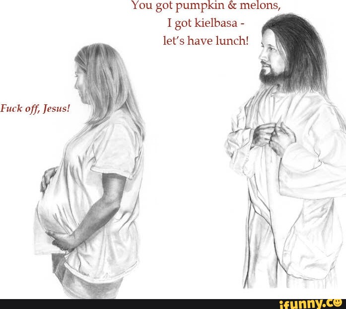 You got pumpkin & melons, I got kielbasa - let's have lunch! Fuck off ...