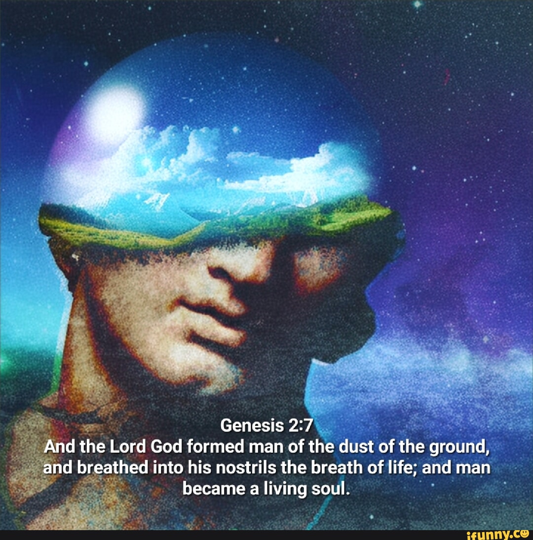 Genesis 2: And the Lord God formed man of the dust of the ground, and ...