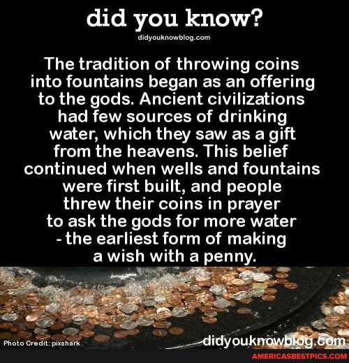 Did you know? The tradition of throwing coins into fountains began as ...
