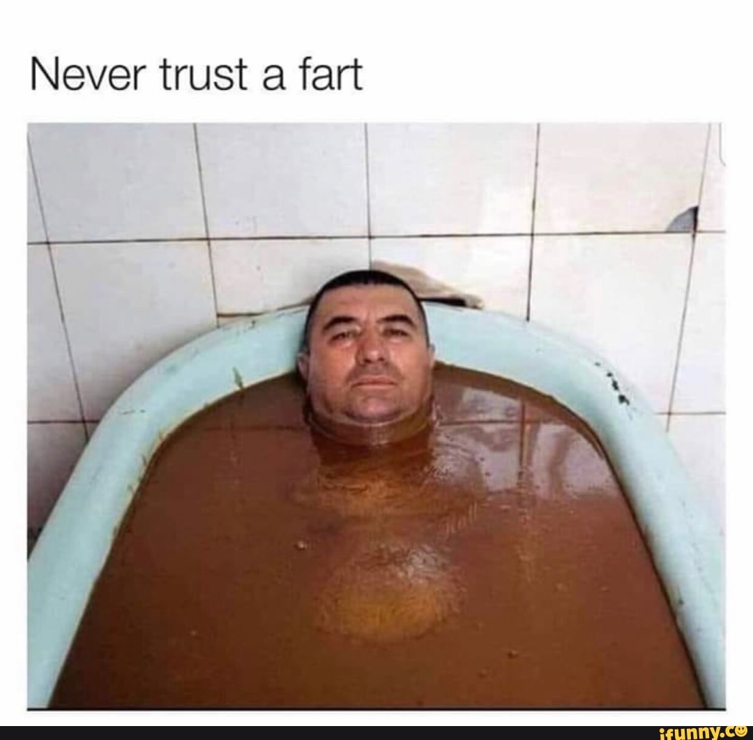 Never trust a fart - iFunny