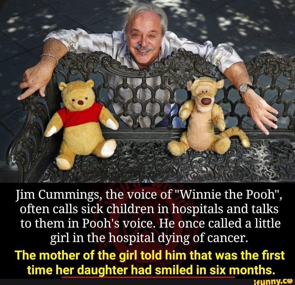 Jim Cummings, the voice of "Winnie the Pooh", often calls sick children ...