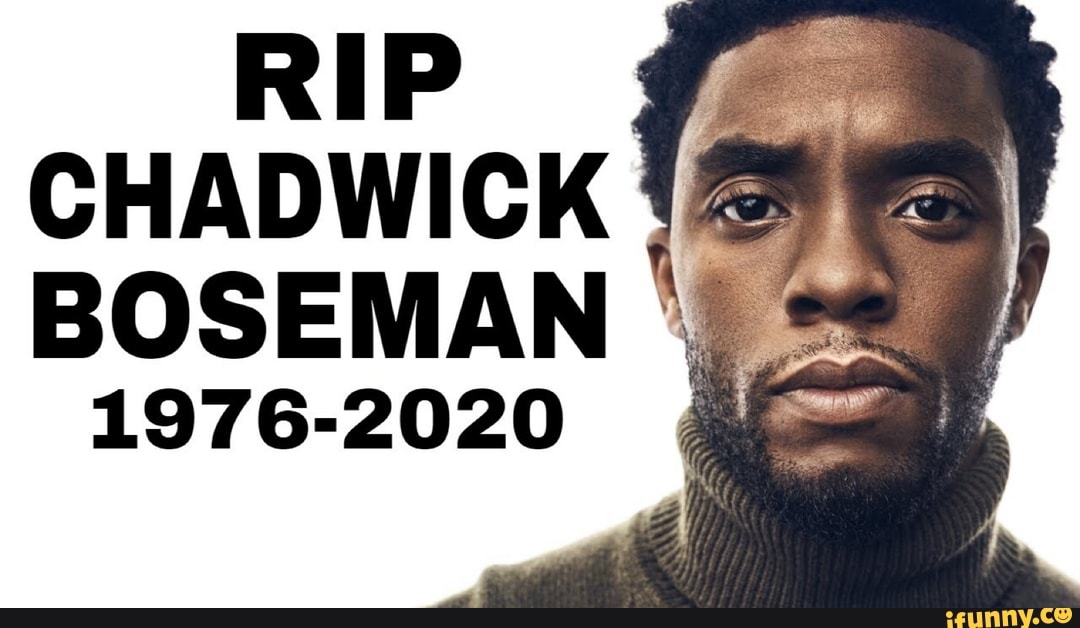 RIP CHADWICK BOSEMAN 1976-2020 - iFunny