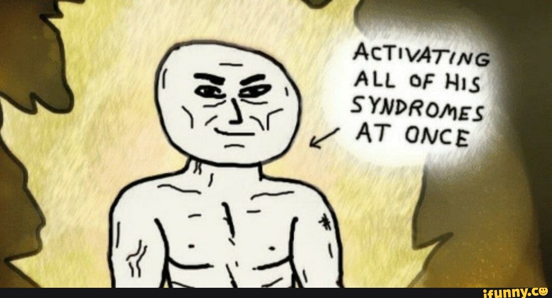 Syndromes memes. Best Collection of funny Syndromes pictures on iFunny