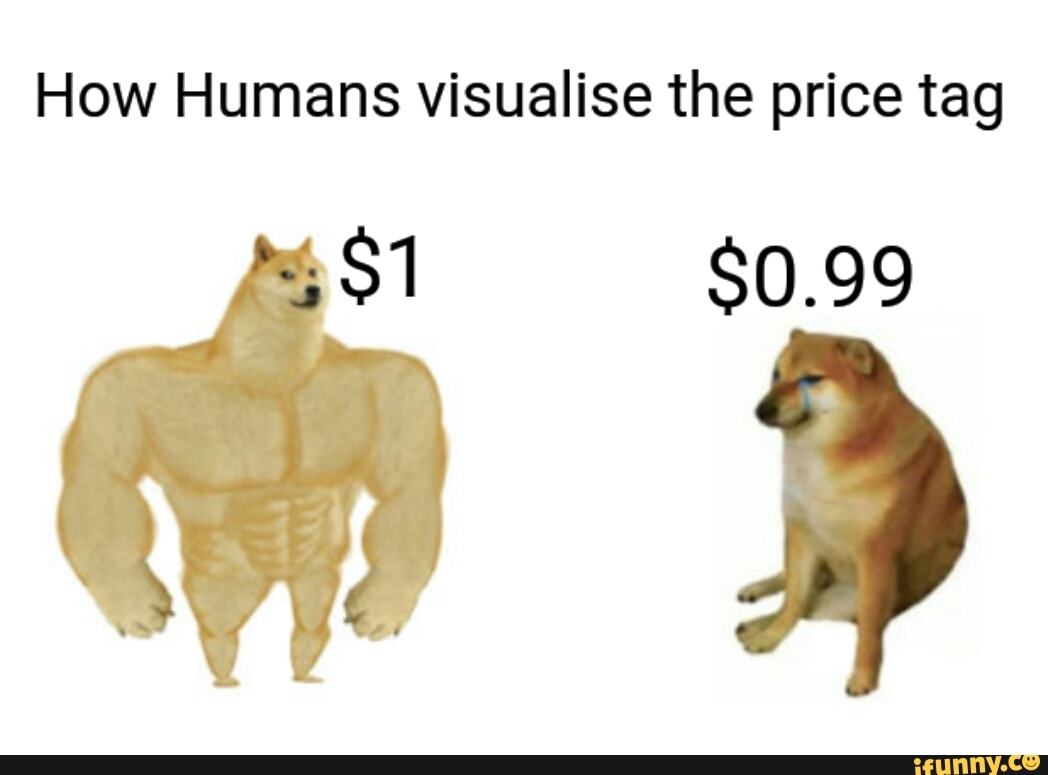 How Humans visualise the price tag $0.99 - iFunny