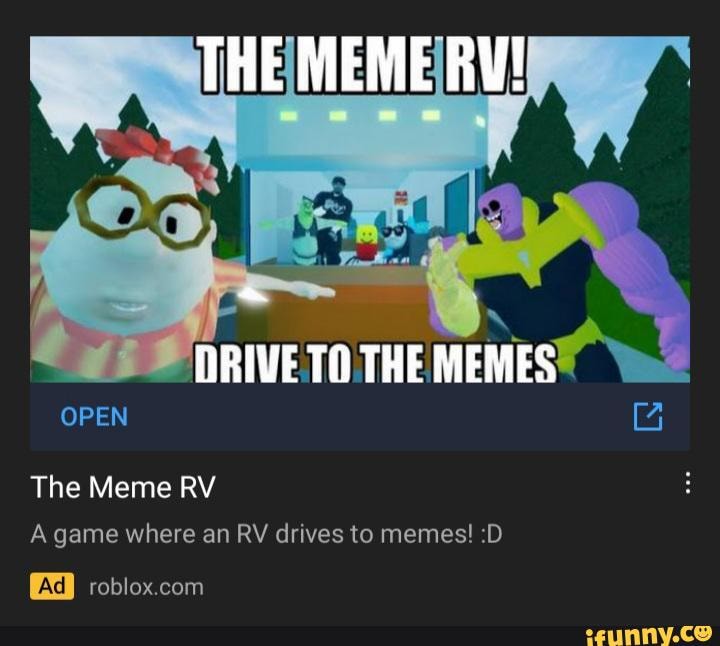 THE MEME RV! DRIVE TO .THE OPEN 4% The Meme RV A game where an RV ...