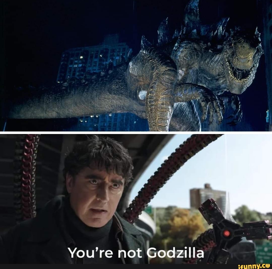 You're not Godzilla - iFunny