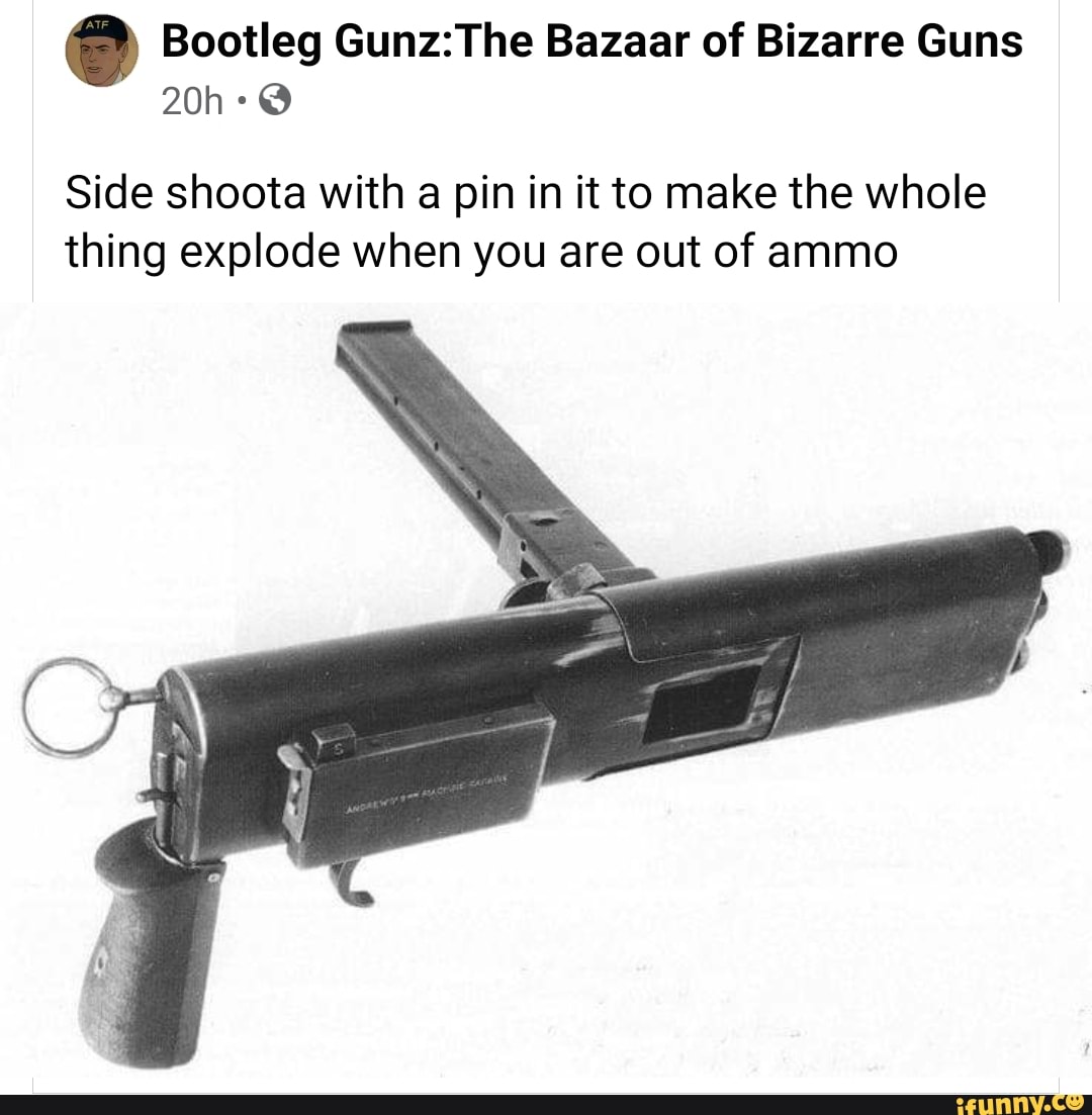 Bootleg Gunz The Bazaar of Bizarre Guns Side shoota with a pin in it to ...