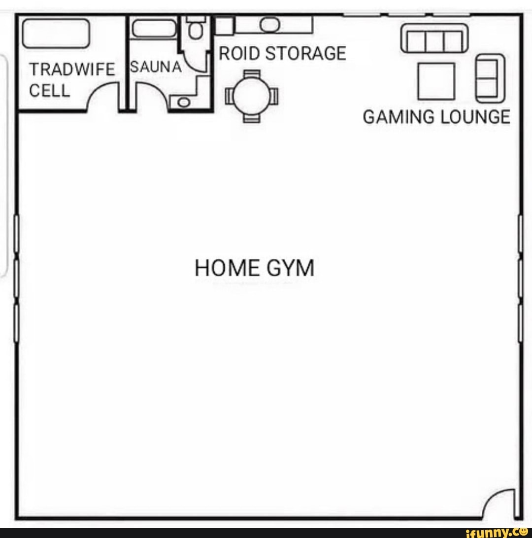 ROID STORAGE TRADWIFE ISAUNA = GAMING LOUNGE HOME GYM - iFunny