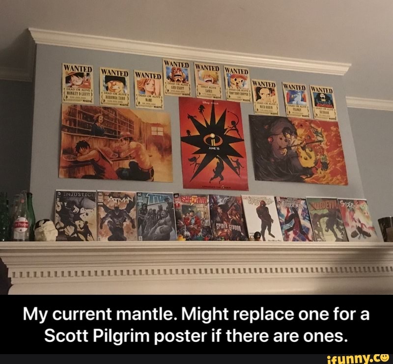 My current mantle. Might replace one for a Scott Pilgrim poster if ...