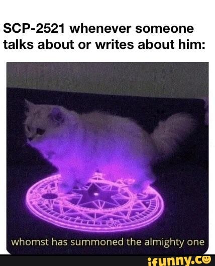 SCP-2521 whenever someone talks about or writes about him: whomsi has ...