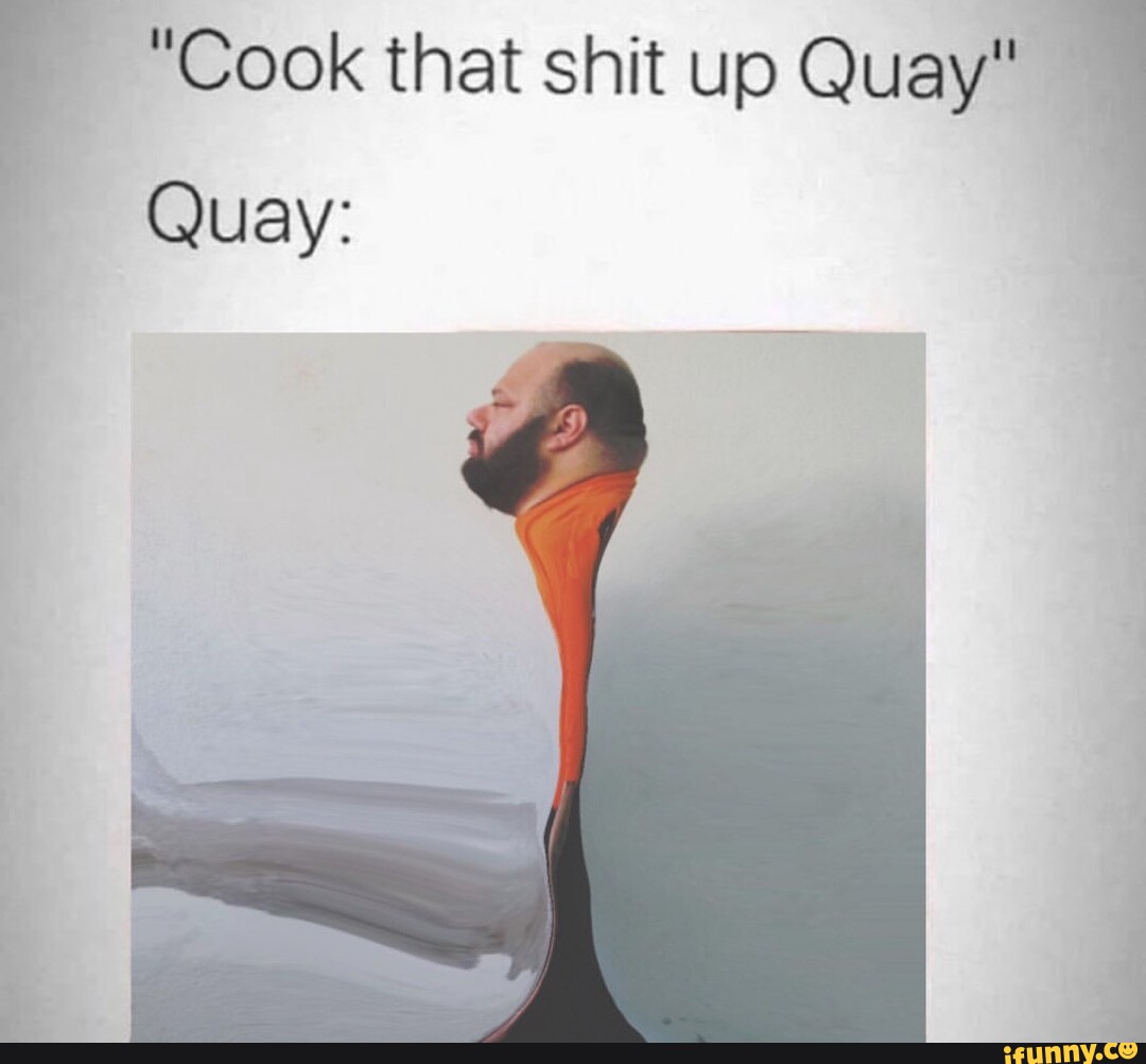 Quay memes. Best Collection of funny Quay pictures on iFunny