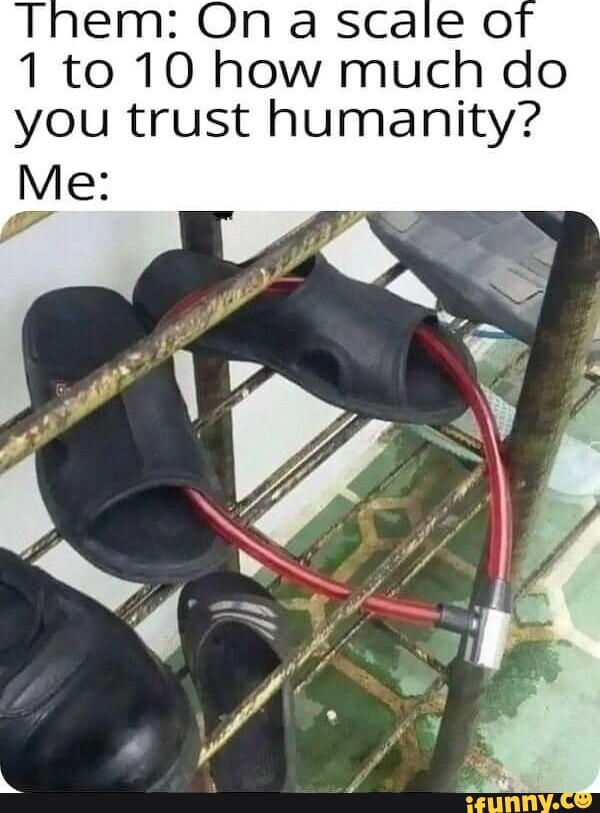 Tnem: On a scale of 1 to 10 how much do you trust humanity? Me: - iFunny