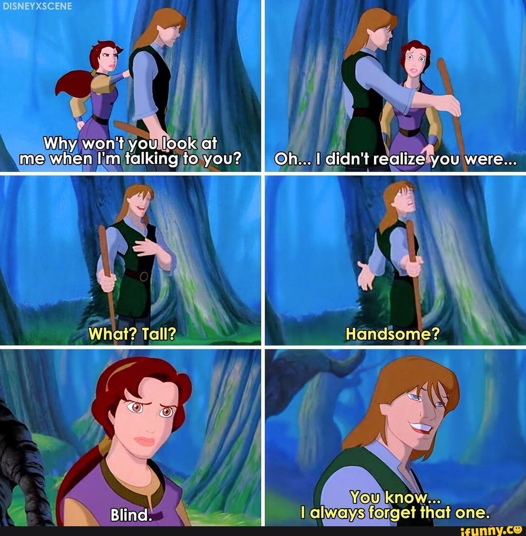 DISNEY XSCENE Why won't you look at me when I'm talking to you? Oh... I ...