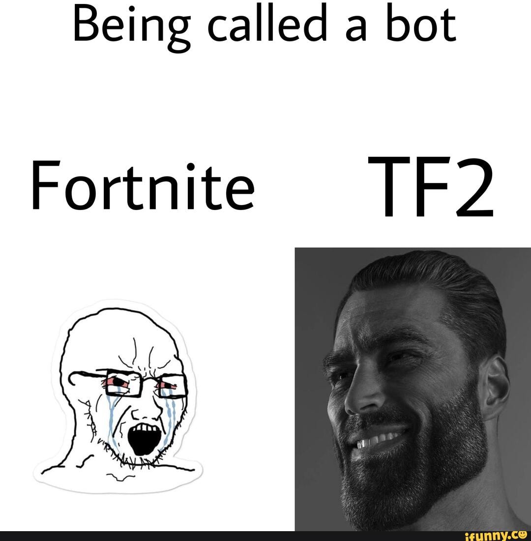 Being called a bot Fortnite - iFunny