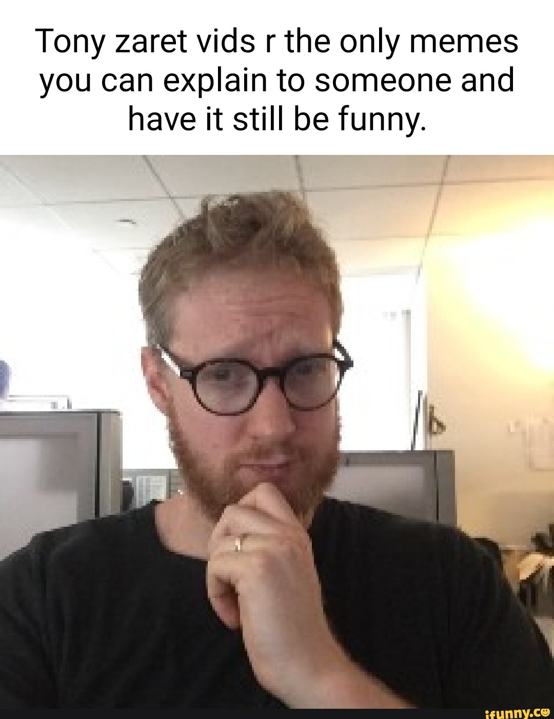Tony zaret vids r the only memes you can explain to someone and have it ...