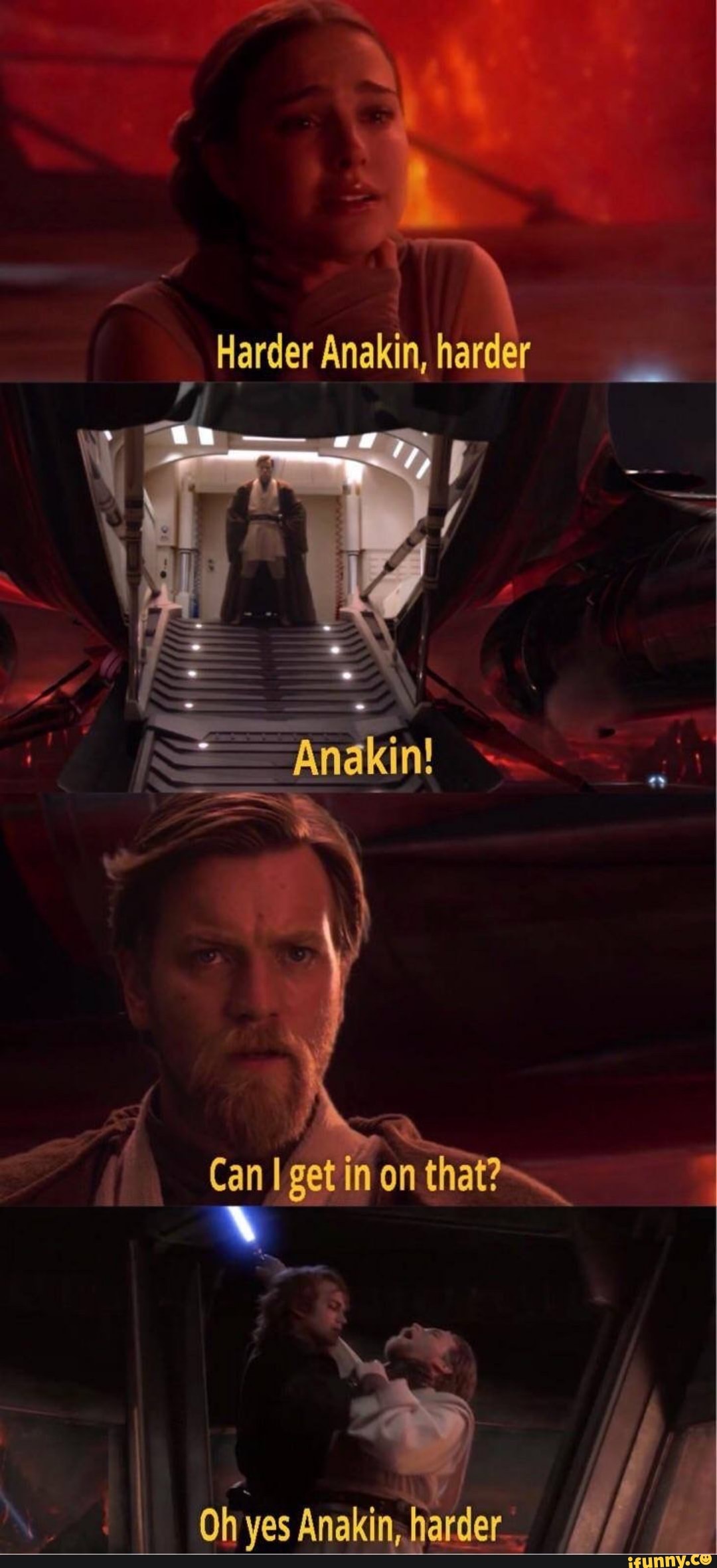 Harder Anakin, harder Can I get in on that? Oh yes Anakin, harder - iFunny