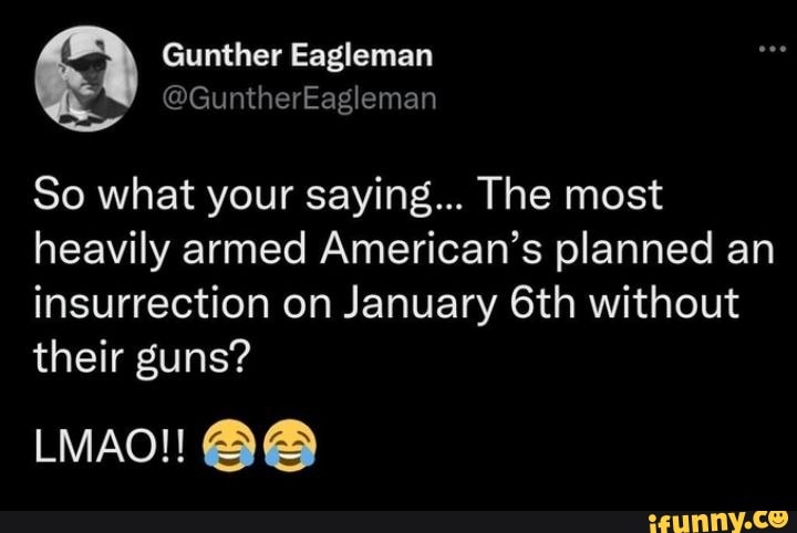Gunther Eagleman So what your saying... The most heavily armed American's planned an ...