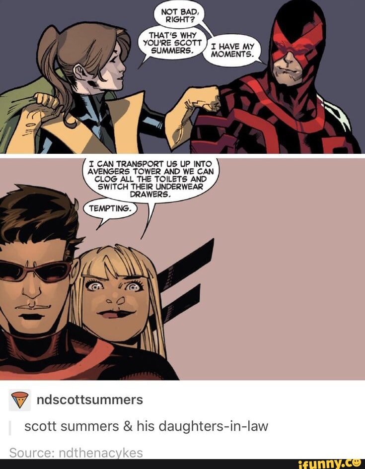 K THAT'S WHY YOU'RE SCOTT SUMMERS. / HAVE MY I CAN TRANSPORT US UP INTO ...