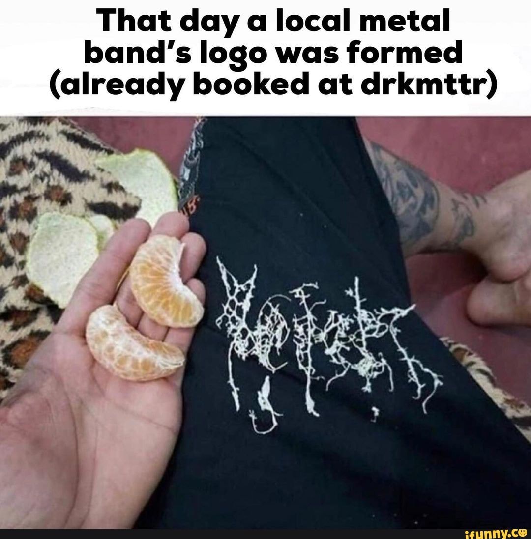 That day a local metal band's logo was formed (already booked at ...