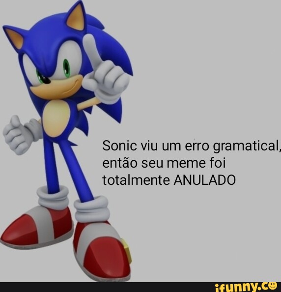 Sonic viu um erro gramatical, então seu meme foi totalmente ANULADO ...