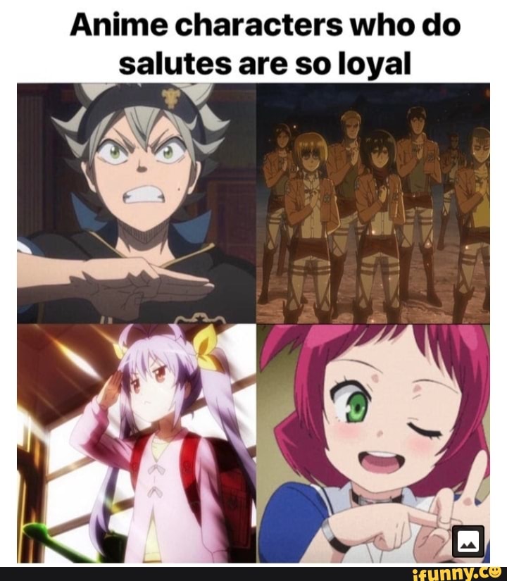 Anime characters who do _salutes are so loyal - iFunny