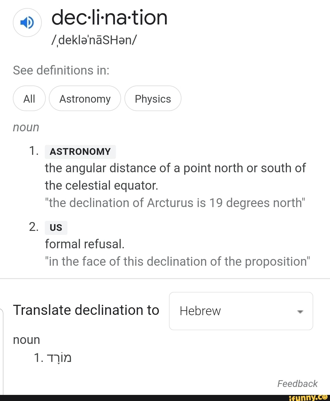 Declination /dekla'naSHan/ See definitions in: All Astronomy Physics ...