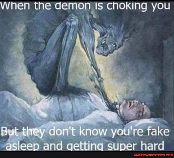 When the demon Is Choking you they don't know you're fake and _getting ...