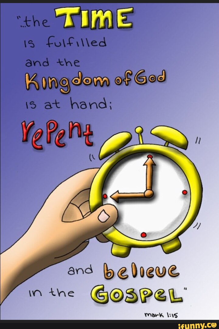 Is and tne Kingdom of Gee) is at hand; and Helieve in the GOSPEL Merk ...