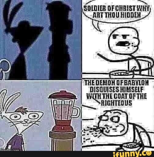 SOLDIER OF CHRIST WHY, ART THOU HIDDEN THE DEMON OF BABYLON DISQUISES ...