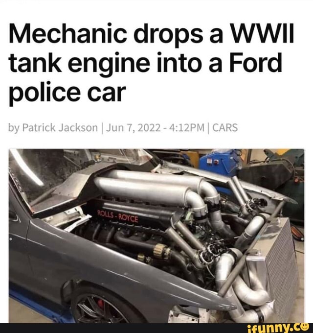 Mechanic crops a WWII tank engine into a Ford police car by Patrick ...