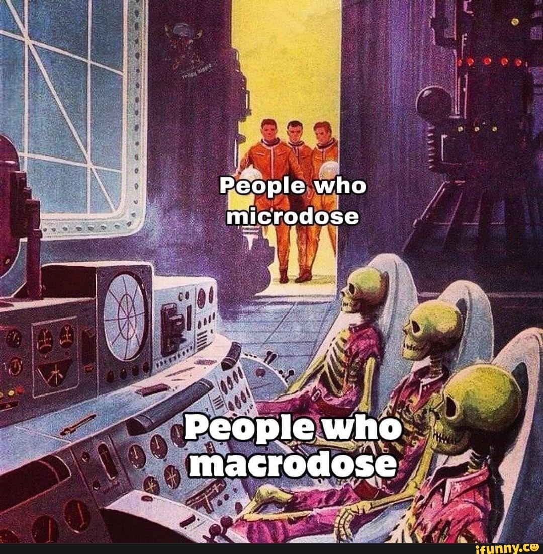 Macrodose memes. Best Collection of funny Macrodose pictures on iFunny
