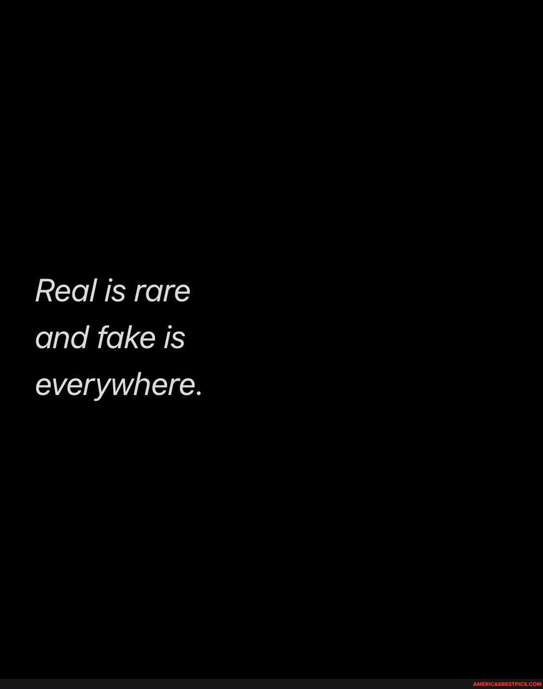 Real is rare. 🖤 - Real is rare and fake is everywhere. - America’s best ...