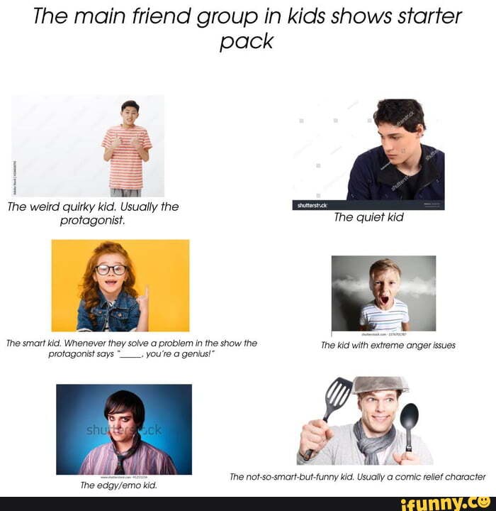 The main friend group in kids shows starter pack The weird quirky kid ...