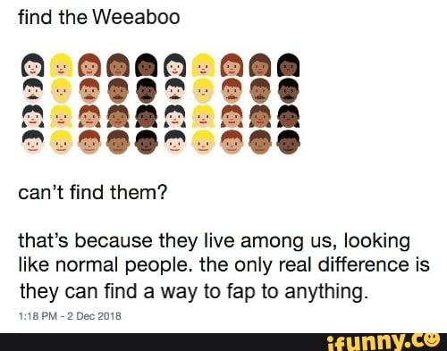 Find the Weeaboo that’s because they live among us, looking like normal ...