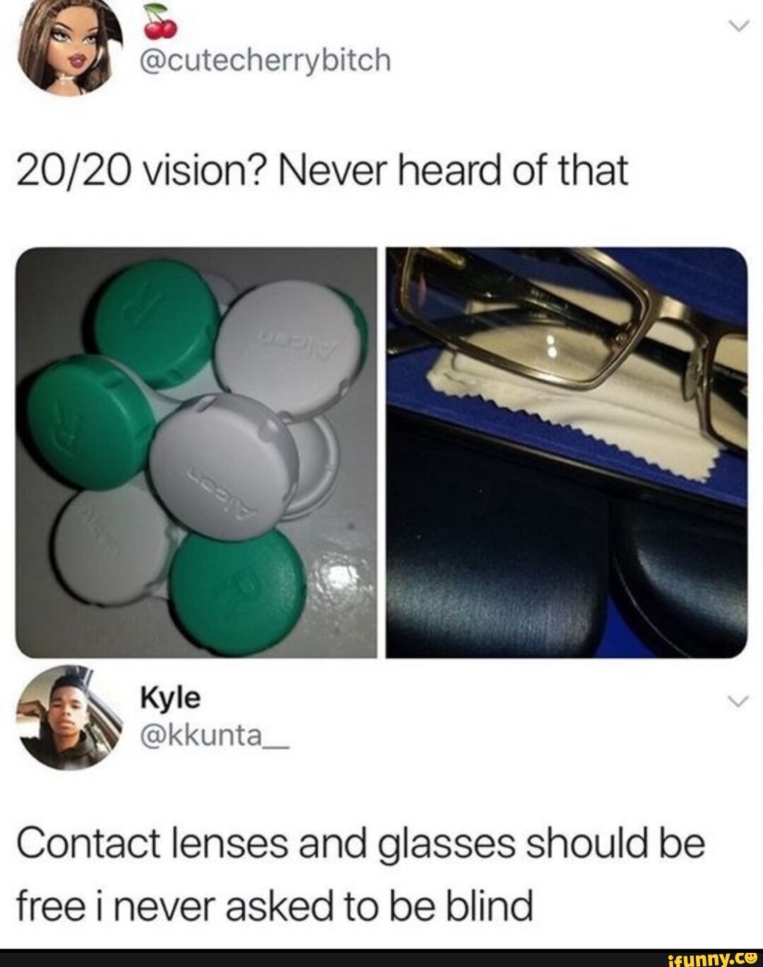 @cutecherrybitch vision? Never heard of that Contact lenses and glasses ...