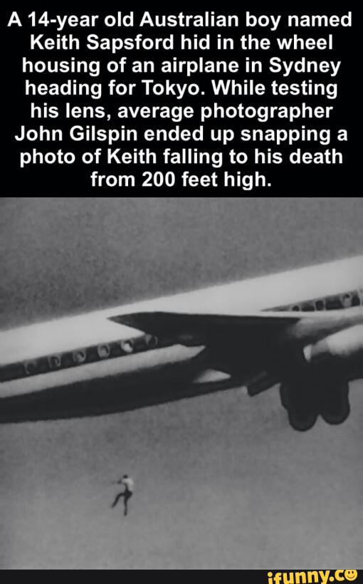 A 14-year old Australian boy named Keith Sapsford hid in the wheel ...