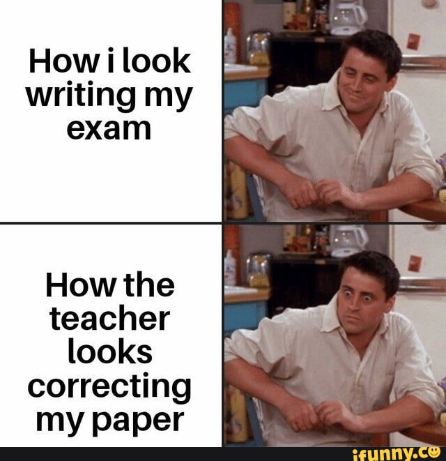 How i look writing my exam How the teacher looks correcting my paper ...