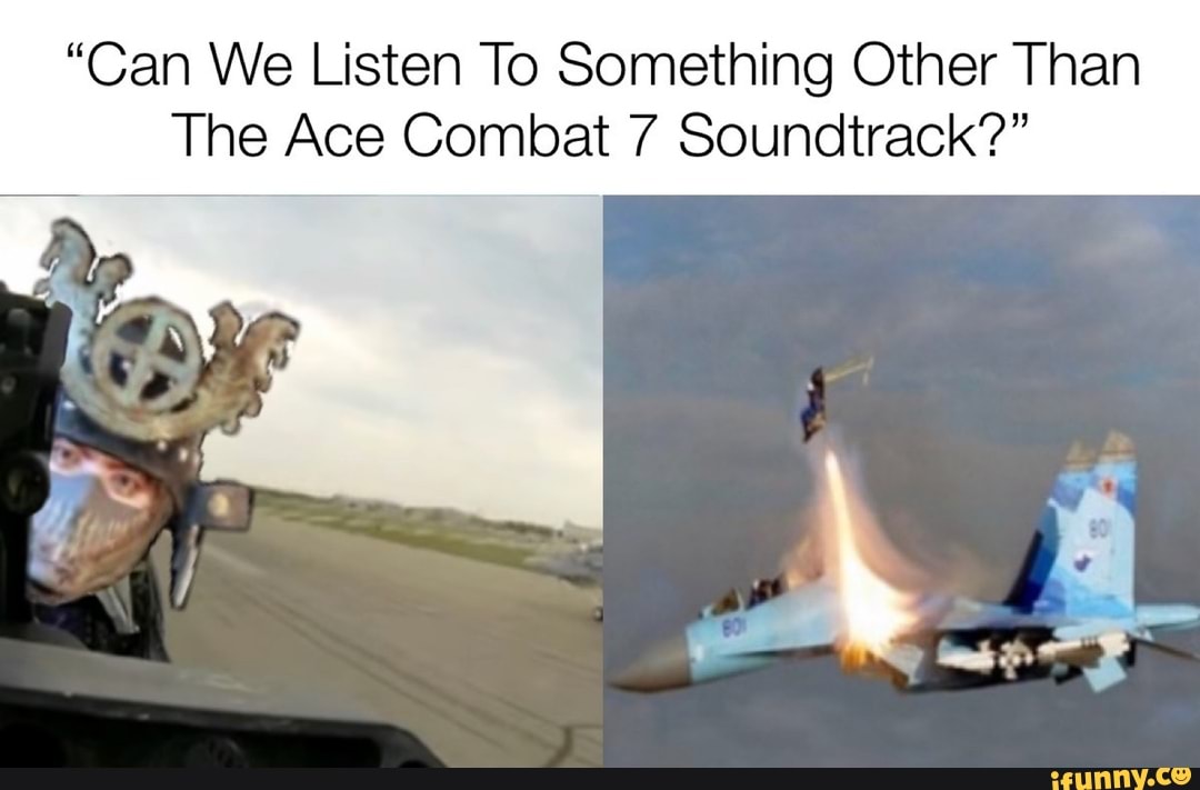 Acecombat2 memes. Best Collection of funny Acecombat2 pictures on iFunny