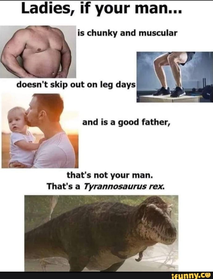 Ladies, if your man... is chunky and muscular doesn't skip out on leg ...