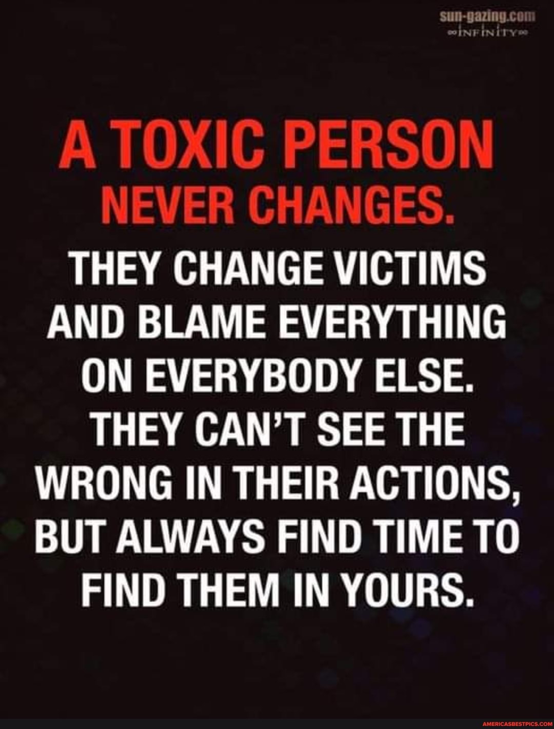 A TOXIC PERSON NEVER CHANGES. THEY CHANGE VICTIMS AND BLAME EVERYTHING ...