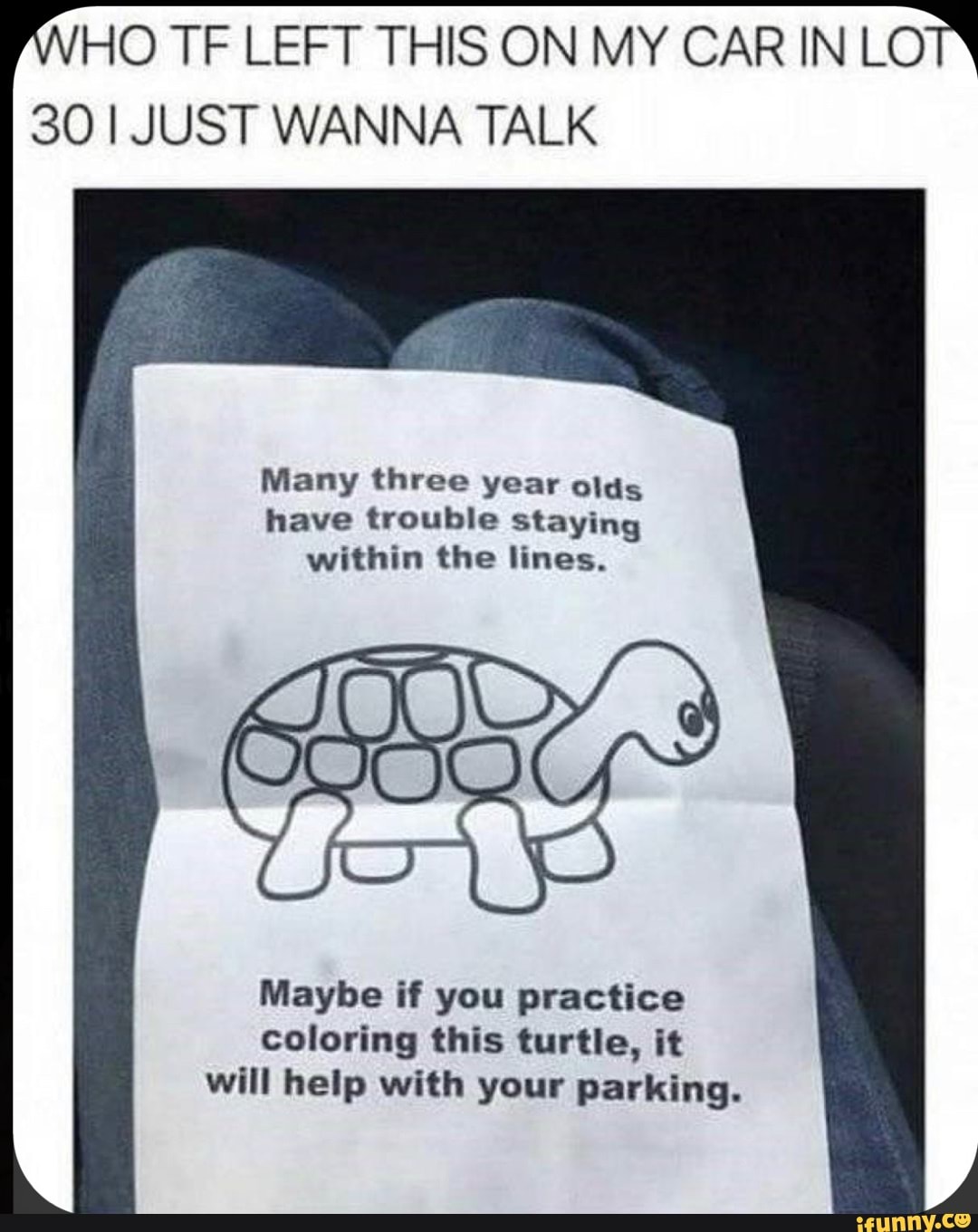 HO TE LEFT THIS ON MY CAR IN LO 30 I JUST WANNA TALK Many three year ...